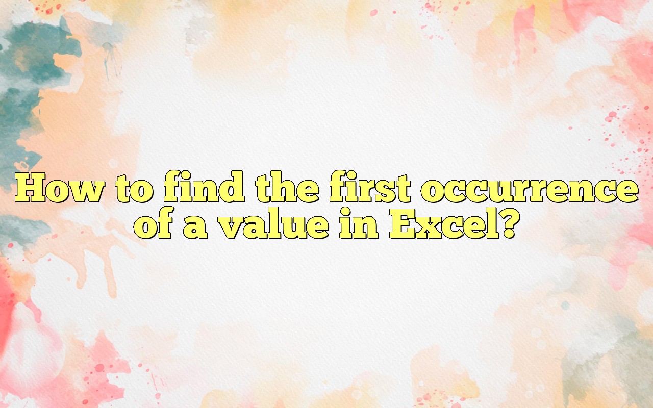 How To Find The First Occurrence Of A Value In Excel 