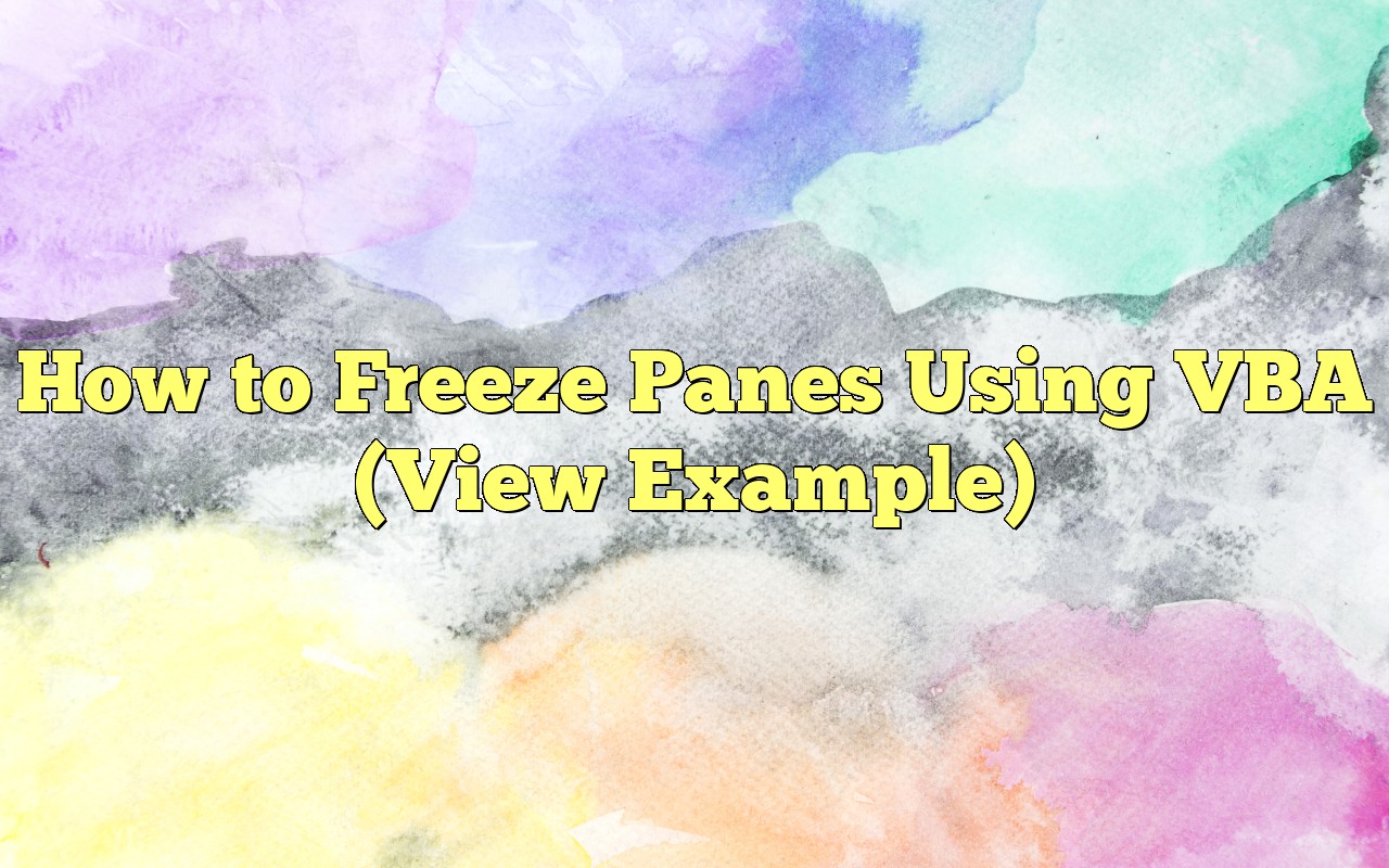 How To Freeze Panes Using Vba View Example 
