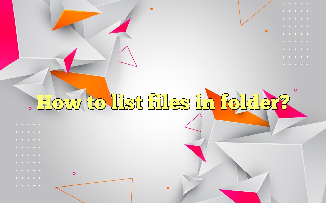 How To List Files In Folder?