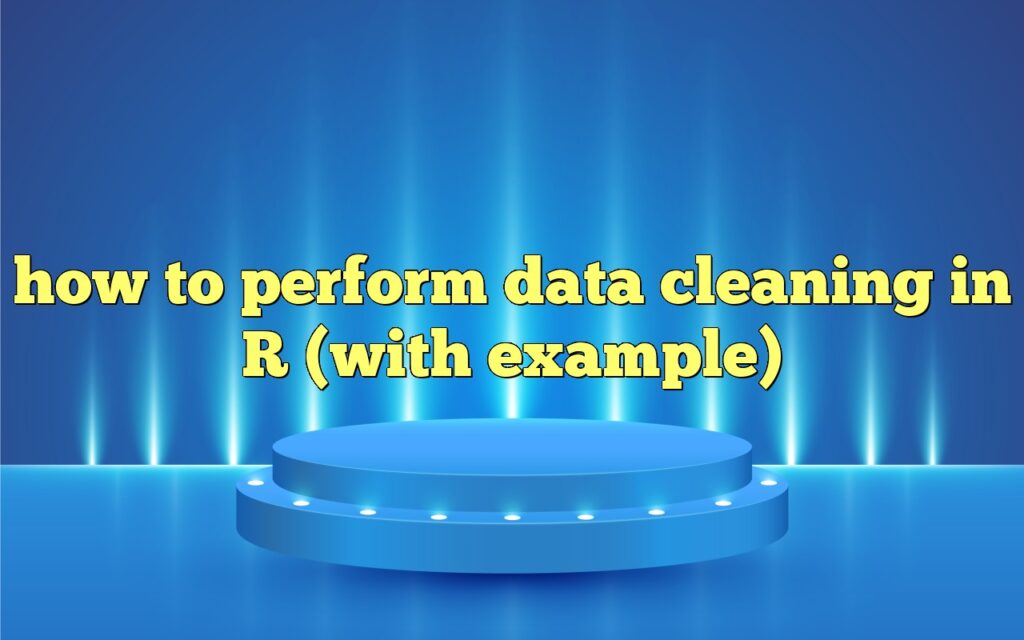 How To Perform Data Cleaning In R (with Example)