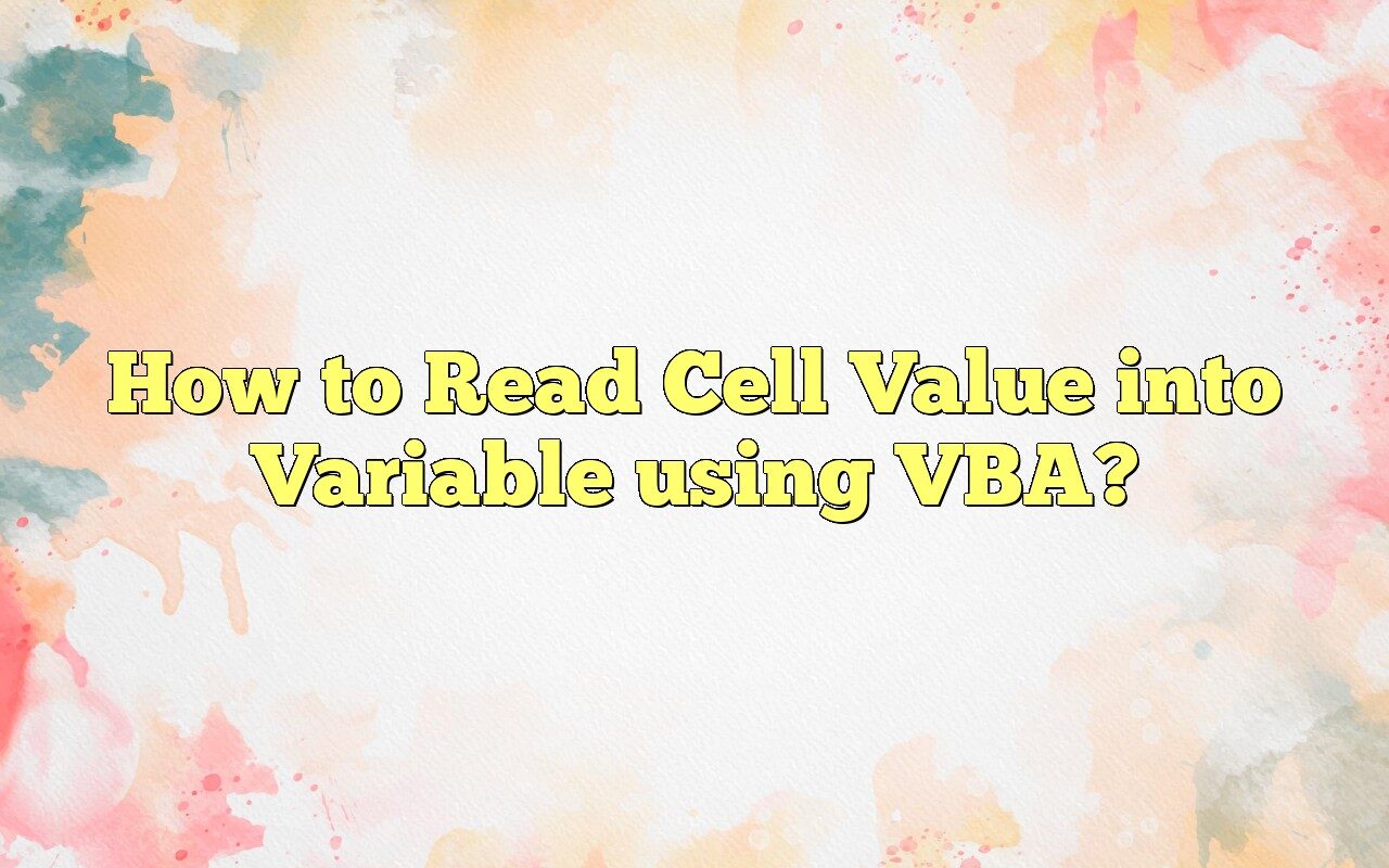 How To Read Cell Value Into Variable Using VBA How To Read Cell Value Into Variable Using VBA