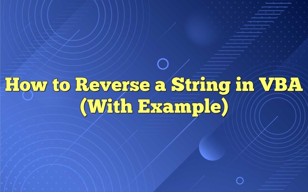 How To Reverse A String In VBA (With Example)