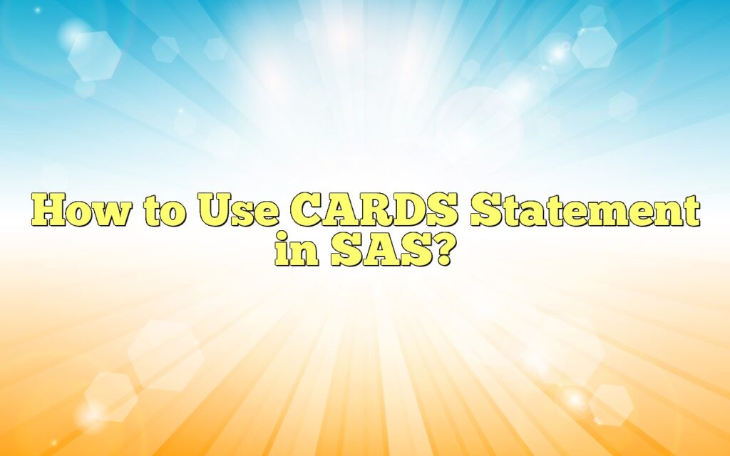 How To Use CARDS Statement In SAS?
