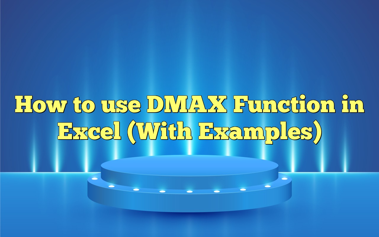 How To Use DMAX Function In Excel (With Examples)