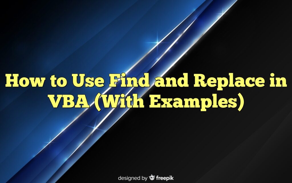 How To Use Find And Replace In Vba With Examples