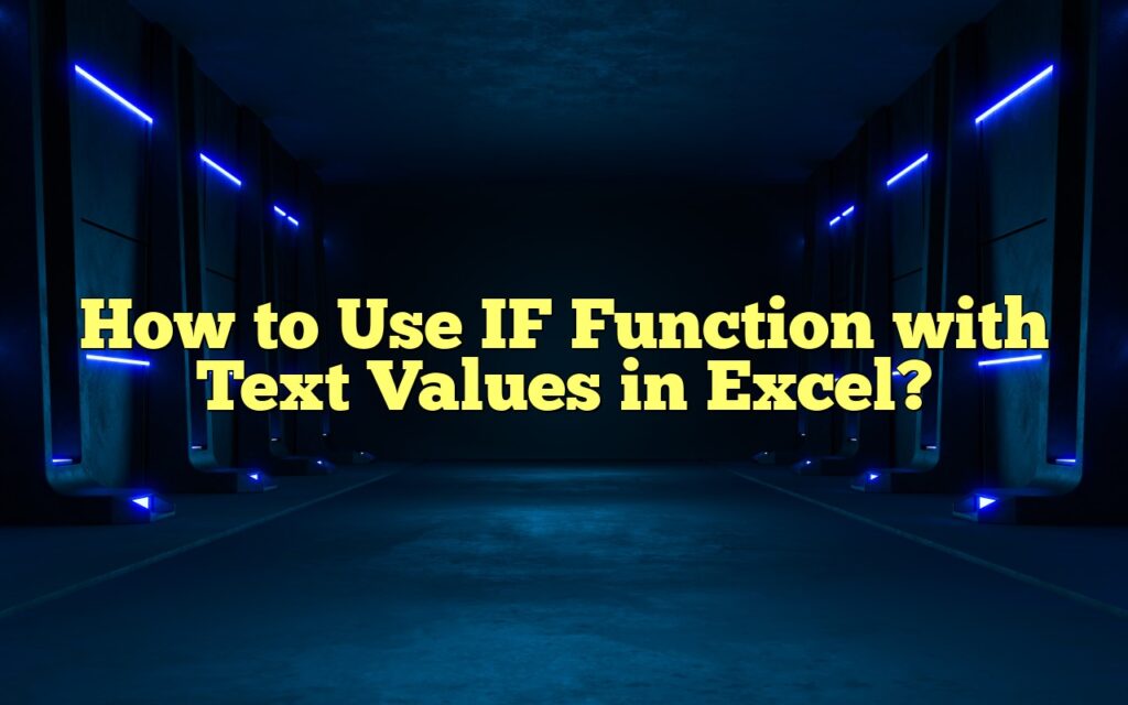 How To Use IF Function With Text Values In Excel?