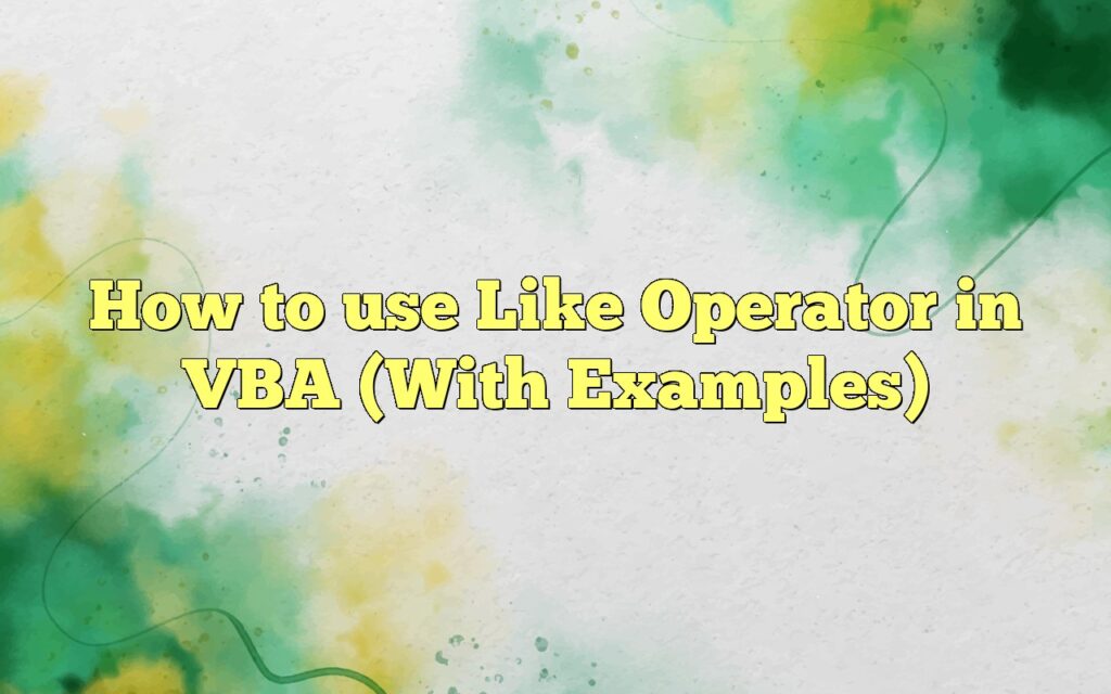 How To Use Like Operator In VBA (With Examples)