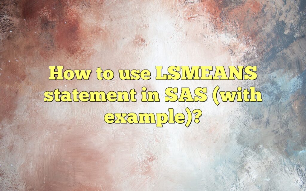 How To Use Lsmeans Statement In Sas With Example