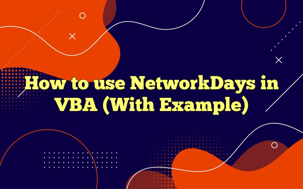 How To Use NetworkDays In VBA (With Example)