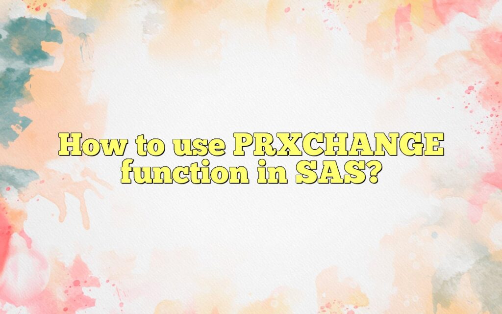 How To Use PRXCHANGE Function In SAS?