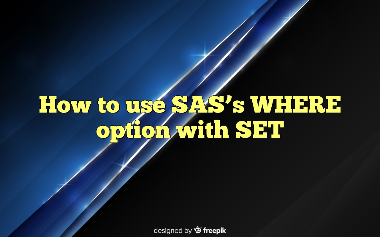 How To Use SAS's WHERE Option With SET