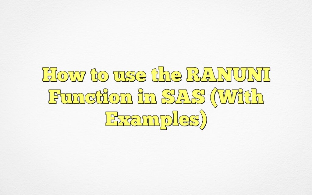 How To Use The RANUNI Function In SAS (With Examples)