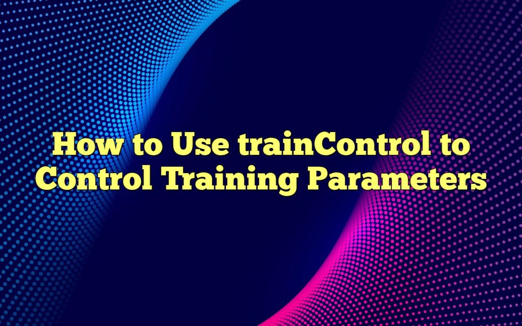How To Use TrainControl To Control Training Parameters