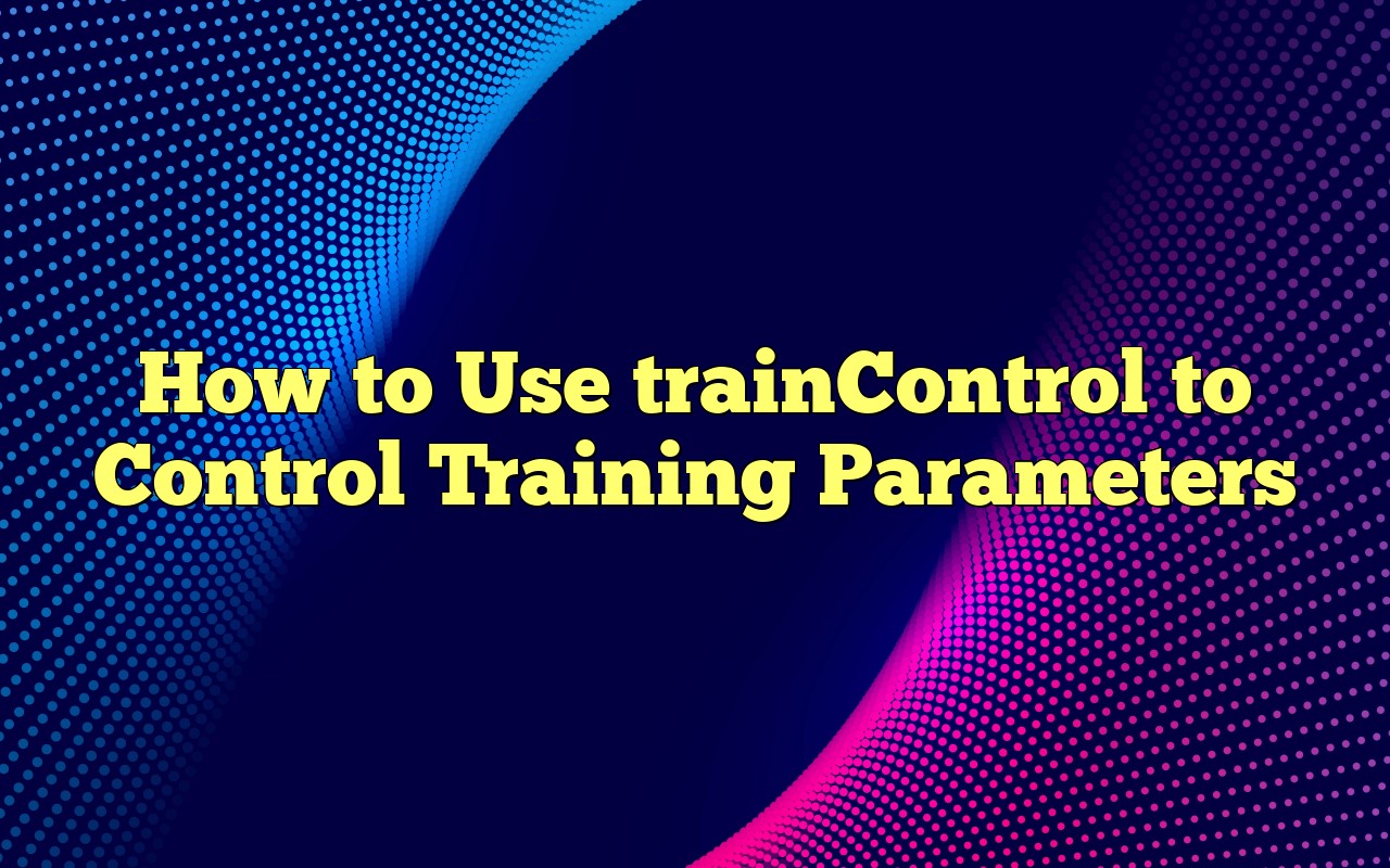 How To Use TrainControl To Control Training Parameters