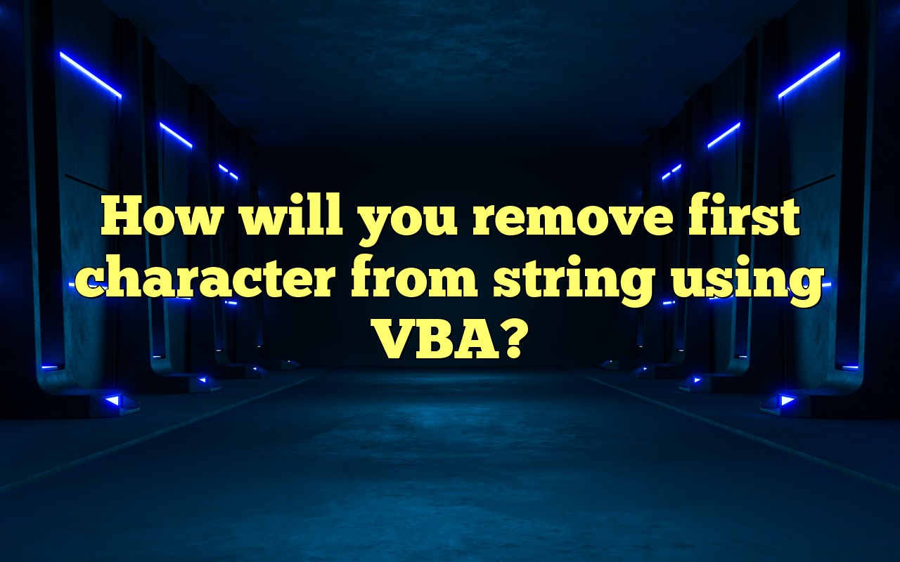 How Will You Remove First Character From String Using VBA 