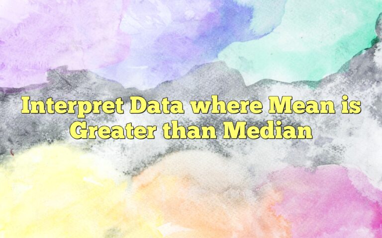 Interpret Data Where Mean Is Greater Than Median