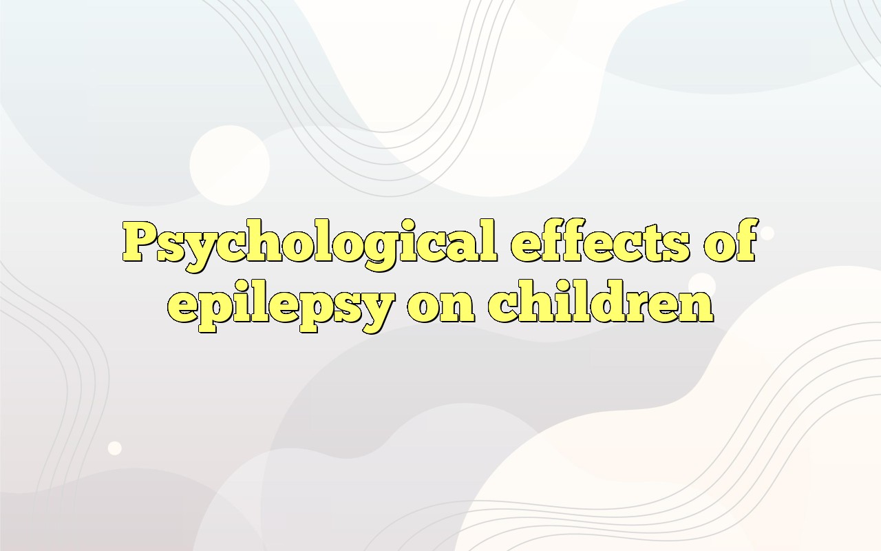 Psychological Effects Of Epilepsy On Children Definition & Meaning