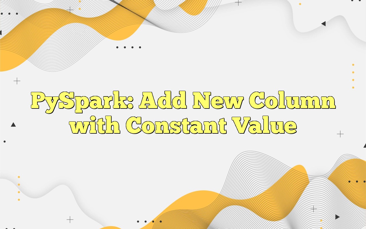 PySpark Add New Column With Constant Value