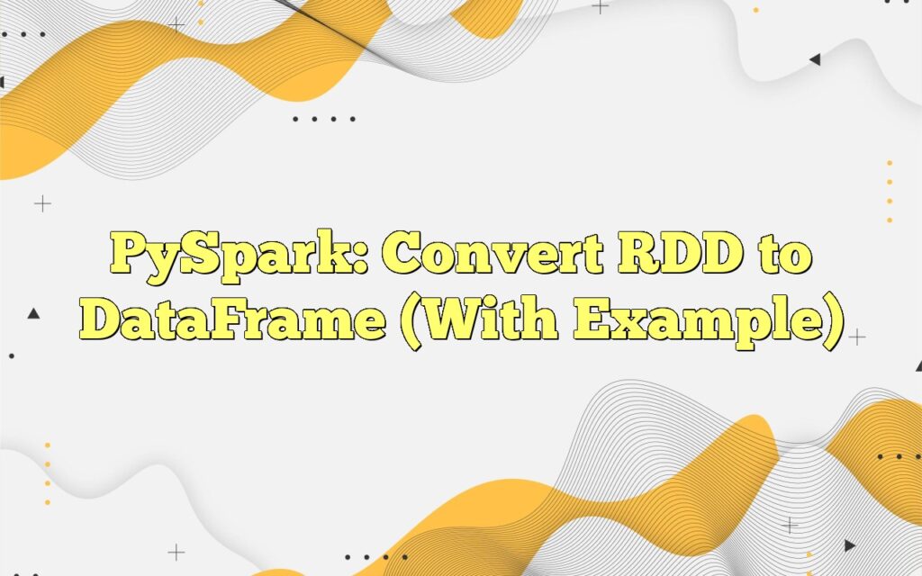 PySpark: Convert RDD To DataFrame (With Example)