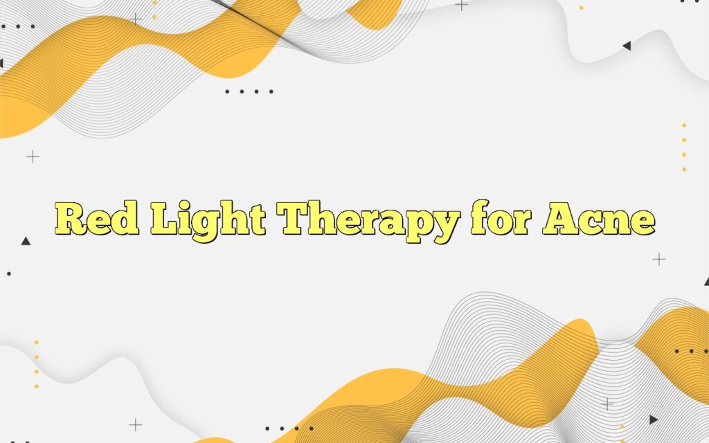 Red Light Therapy For Acne Definition & Meaning