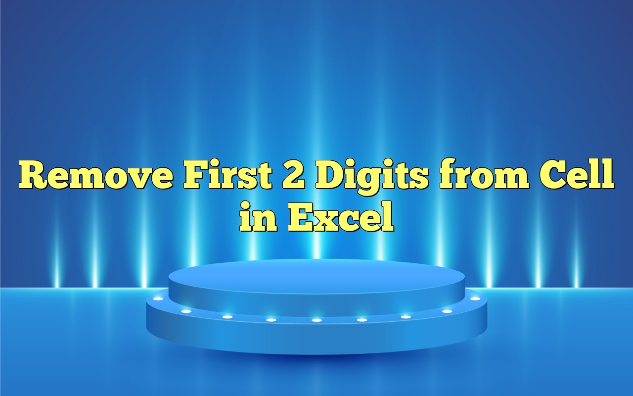 Remove First 2 Digits From Cell In Excel