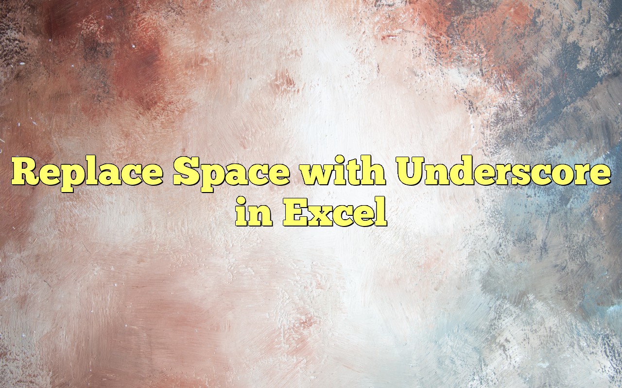Replace Space With Underscore In Excel