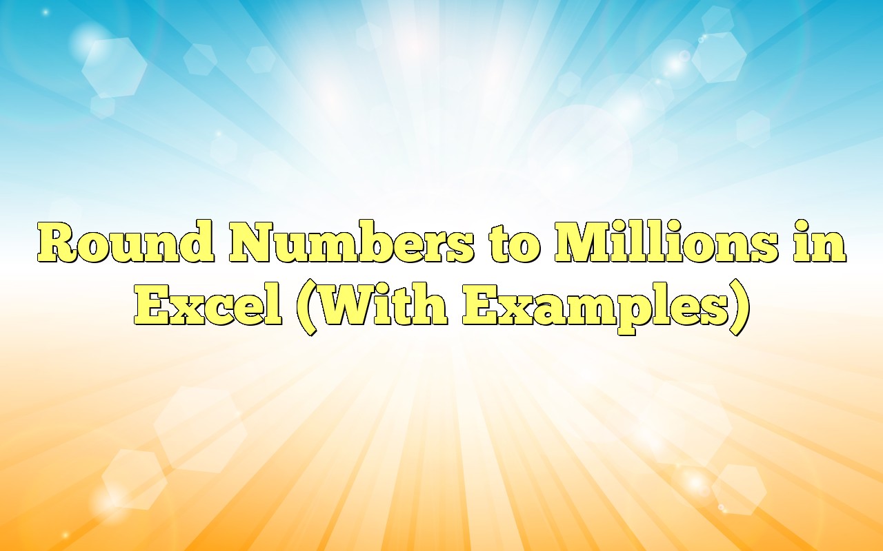 Round Numbers To Millions In Excel With Examples 