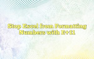 Stop Excel From Formatting Numbers With E+11