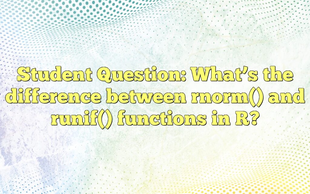 What's The Difference Between Rnorm() And Runif() Functions In R?