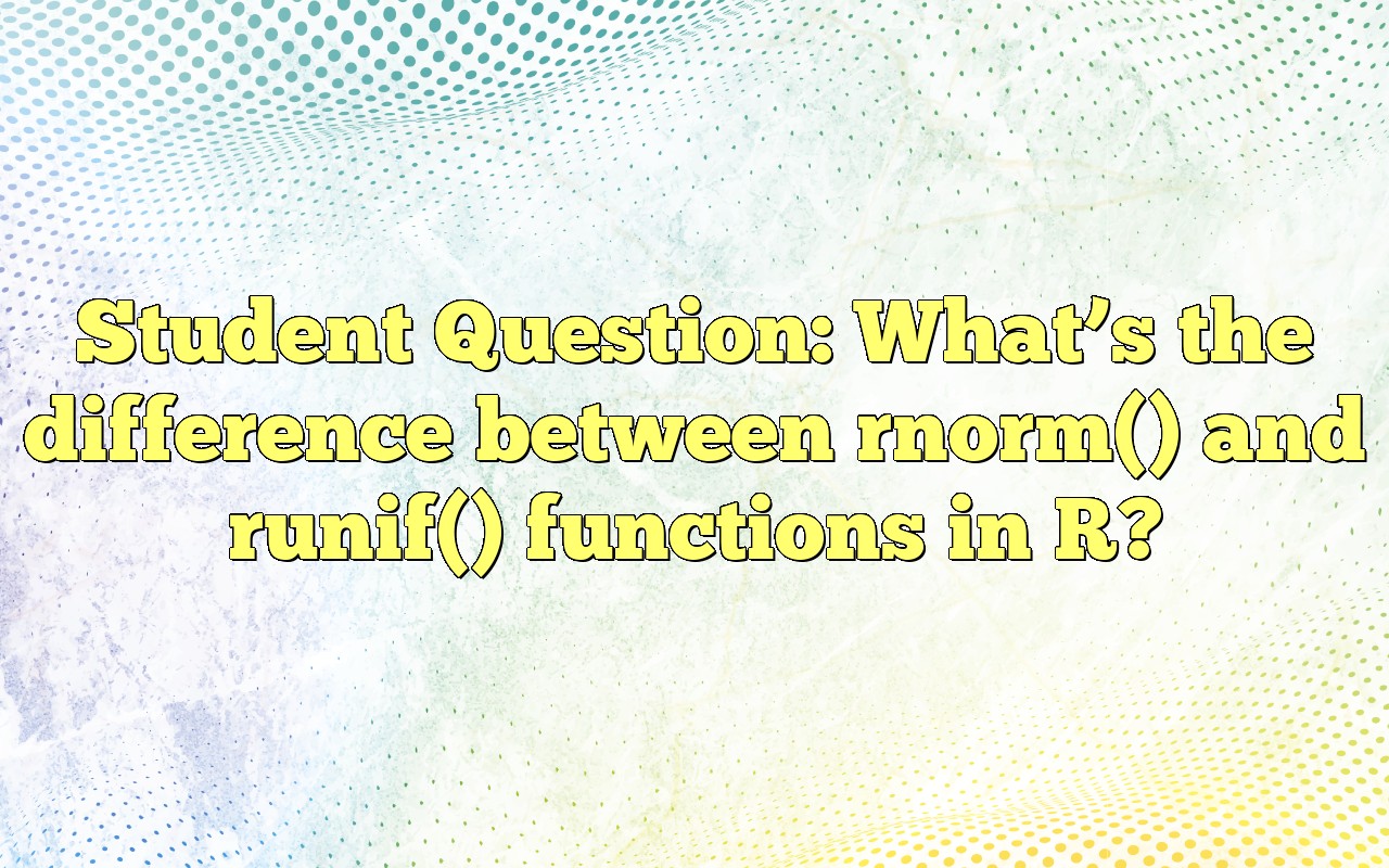 What's The Difference Between Rnorm() And Runif() Functions In R?