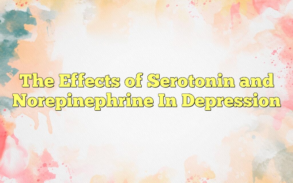 The Effects Of Serotonin And Norepinephrine In Depression Definition ...