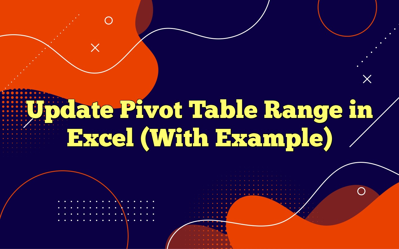 Update Pivot Table Range In Excel With Example 