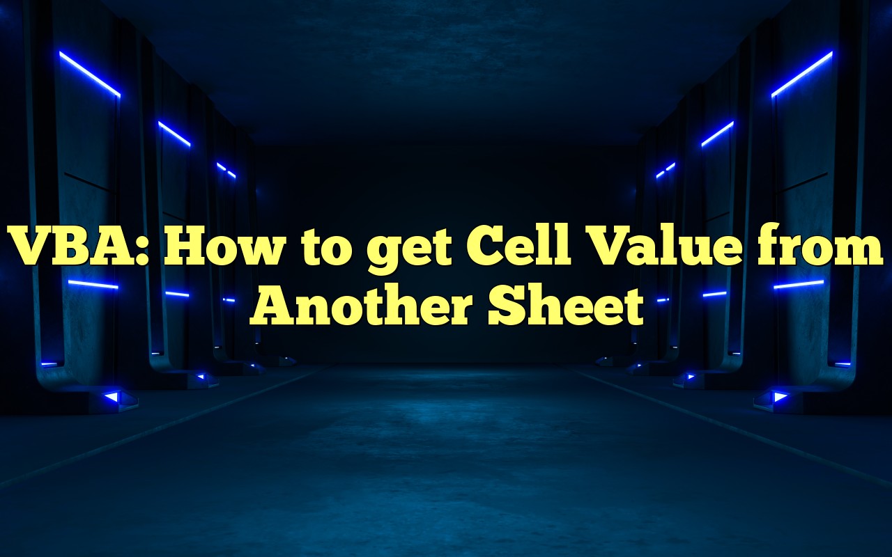 VBA How To Get Cell Value From Another Sheet