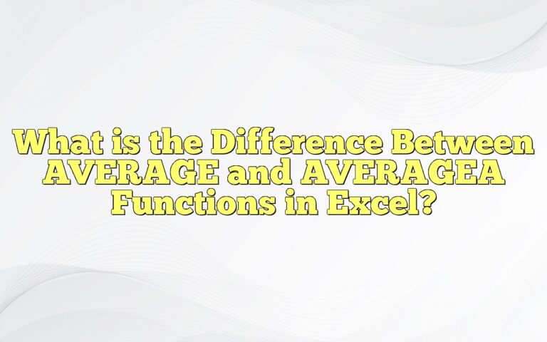 What Is The Difference Between AVERAGE And AVERAGEA Functions In Excel?