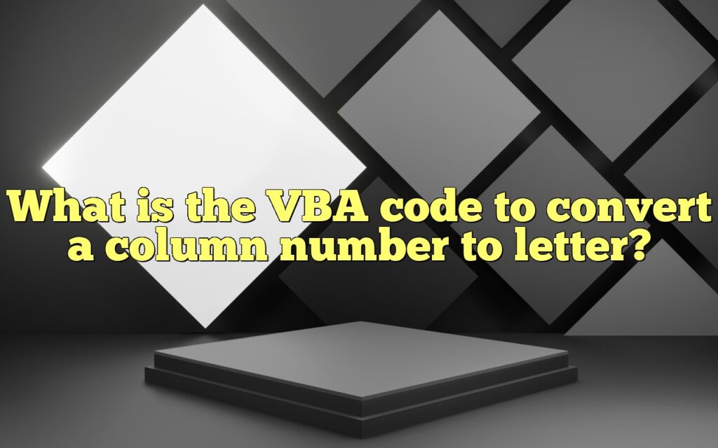 What Is The VBA Code To Convert A Column Number To Letter?