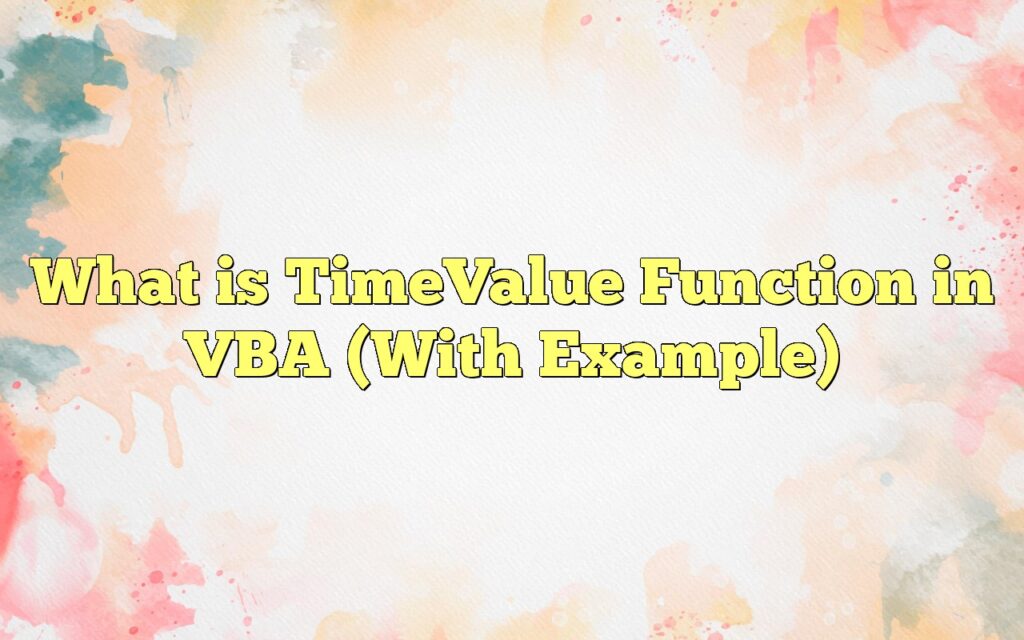What Is TimeValue Function In VBA (With Example)