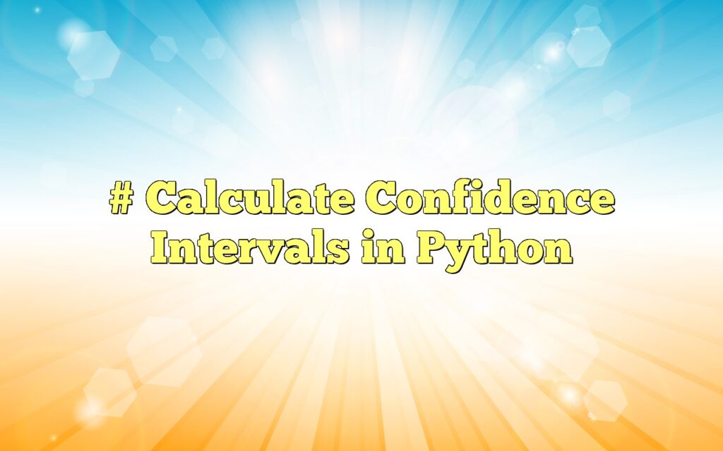 # Calculate Confidence Intervals In Python