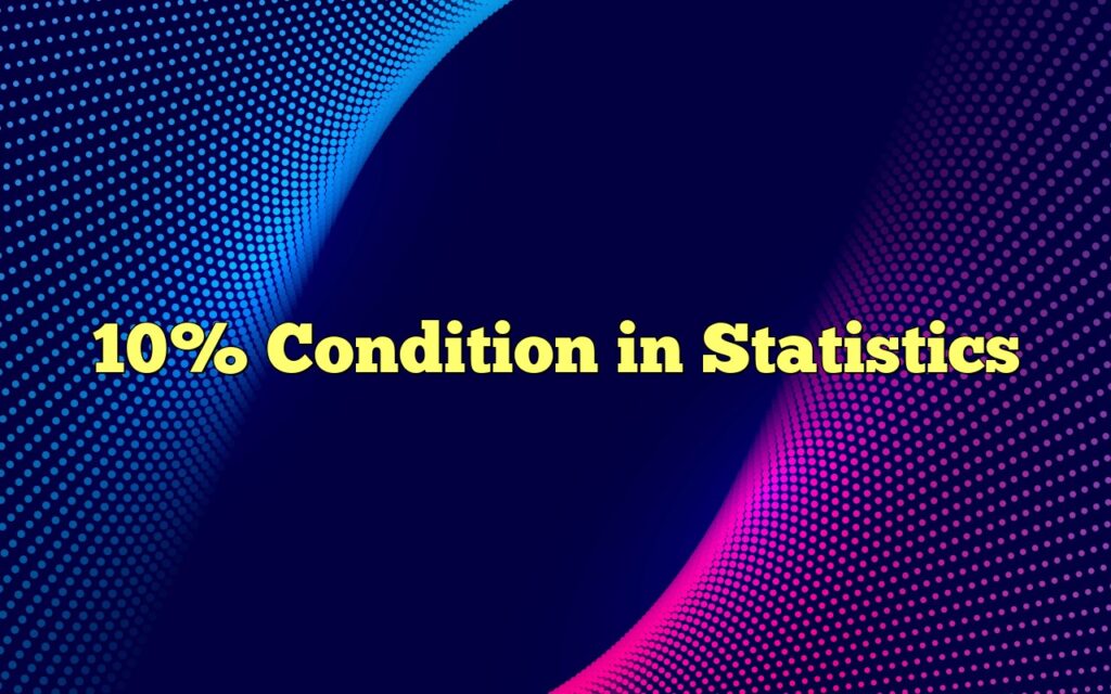 10% Condition In Statistics