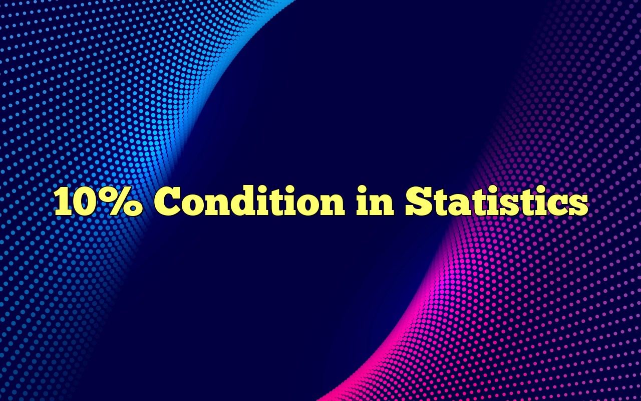 10% Condition In Statistics