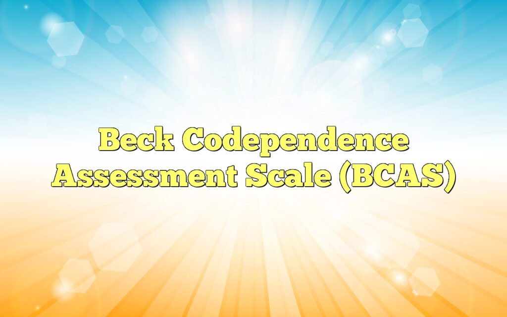 Beck Codependence Assessment Scale (BCAS)