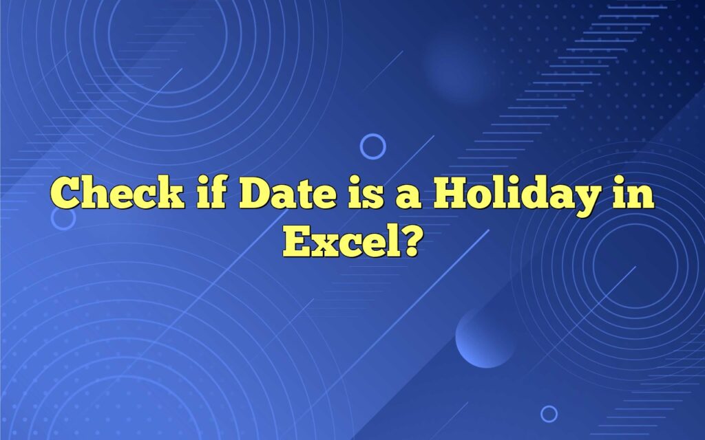 Check If Date Is A Holiday In Excel?