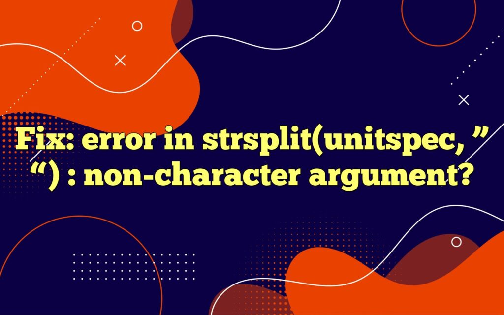 Fix: Error In Strsplit(unitspec, ” “) : Non-character Argument?
