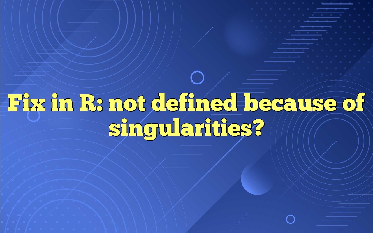Fix In R: Not Defined Because Of Singularities?