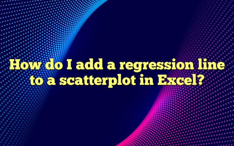 How Do I Add A Regression Line To A Scatterplot In Excel?