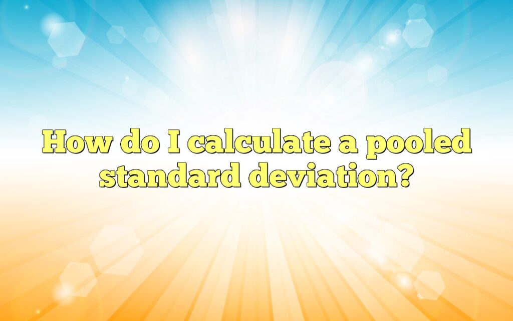 How Do I Calculate A Pooled Standard Deviation?