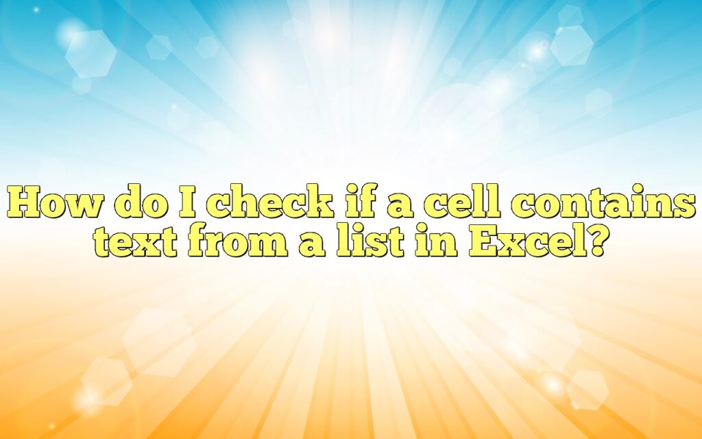 How Do I Check If A Cell Contains Text From A List In Excel?