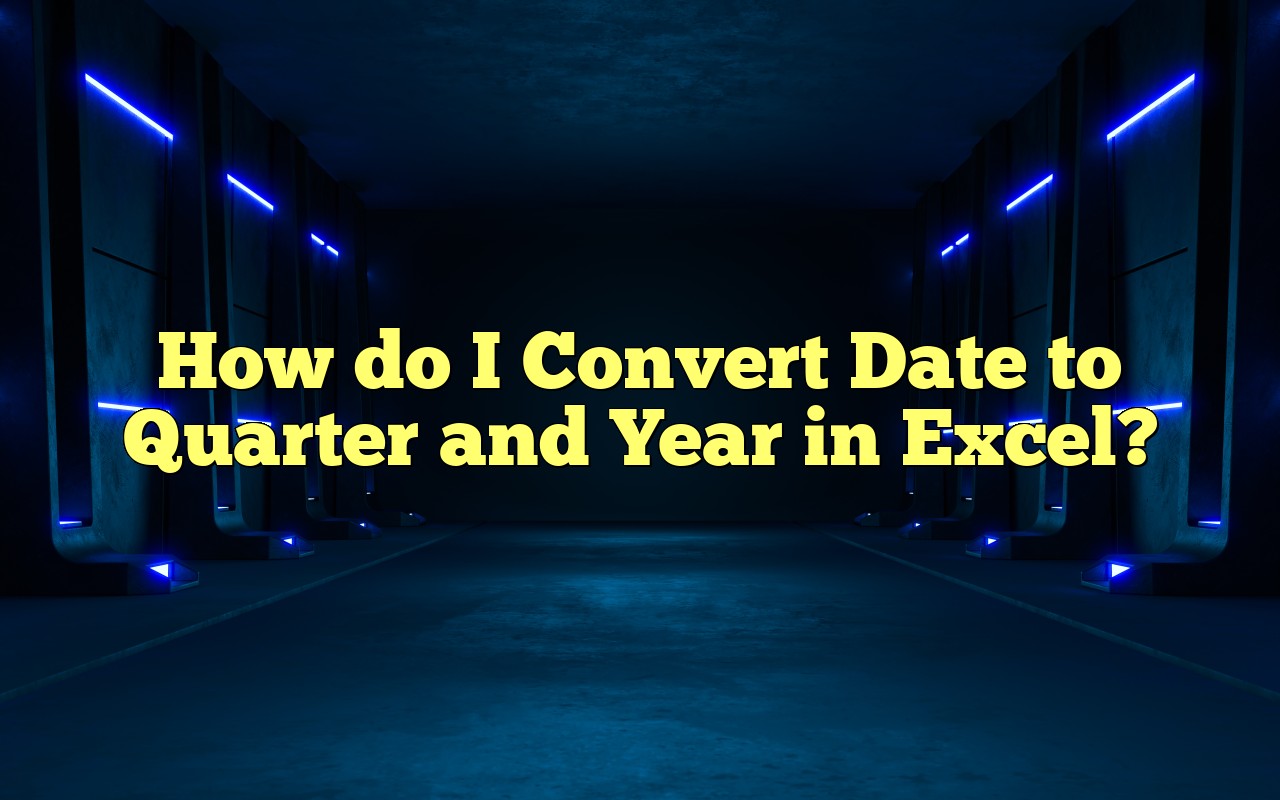How Do I Convert Date To Quarter And Year In Excel 