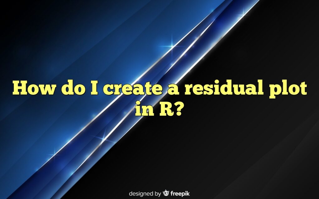 How Do I Create A Residual Plot In R?