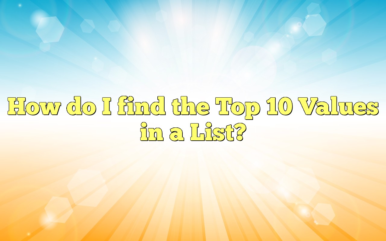How Do I Find The Top 10 Values In A List 