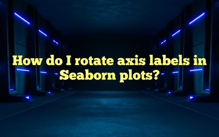 How Do I Rotate Axis Labels In Seaborn Plots?